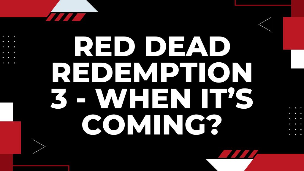 Red Dead Redemption 3 (RDR3) Release Date - When is it coming out ...