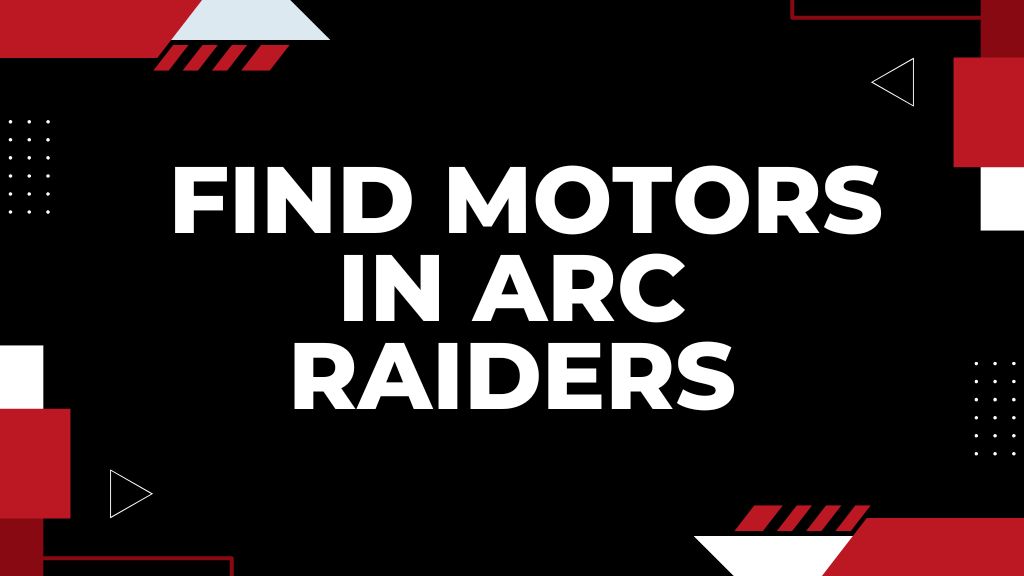 Where to Find Motors in Arc Raiders - All Locations | DamnModz